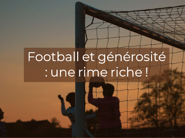 Football et générosité : une rime riche ! - Scala Patrimoine